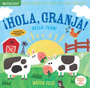 indestructibles: ¡hola, granja! / hello, farm!: chew proof · rip proof · nontoxic · 100% washable (book for babies, newborn books, safe to chew) (spanish edition)