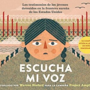 Hear My Voice/Escucha mi voz: The Testimonies of Children Detained at the Southern Border of the United States (Spanish and English Edition)