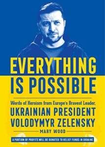 everything is possible: words of heroism from europe's bravest leader, ukrainian president volodymyr zelensky