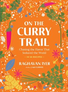 on the curry trail: chasing the flavor that seduced the world