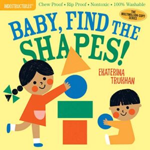 indestructibles: baby, find the shapes!: chew proof · rip proof · nontoxic · 100% washable (book for babies, newborn books, safe to chew)