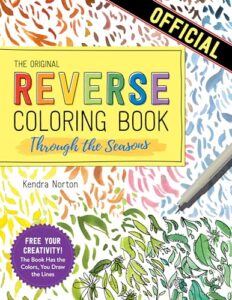 the reverse coloring book™: through the seasons: the book has the colors, you make the lines