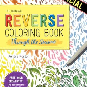 The Reverse Coloring Book™: Through the Seasons: The Book Has the Colors, You Make the Lines