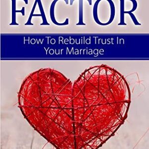 The Trust Factor: How To Rebuild Trust In Your Marriage