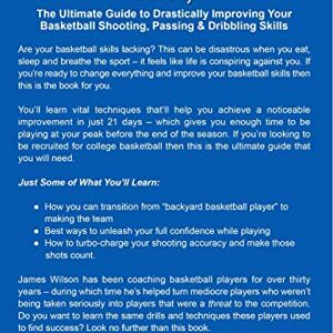 How to Be Better At Basketball in 21 days: The Ultimate Guide to Drastically Improving Your Basketball Shooting, Passing and Dribbling Skills