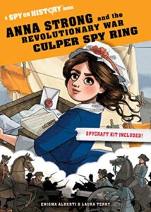 anna strong and the revolutionary war culper spy ring: a spy on history book