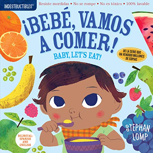 Indestructibles: Bebe, Vamos a Comer / Baby, Let's Eat : Chew Proof - Rip Proof - Nontoxic - 100% Washable (Book for Babies, Newborn Books, Safe to Chew) (Indestructibles) [Spanish]