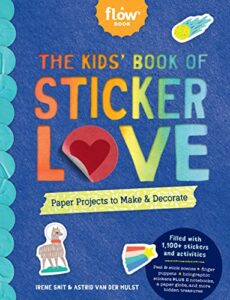 the kids' book of sticker love: paper projects to make & decorate (flow)