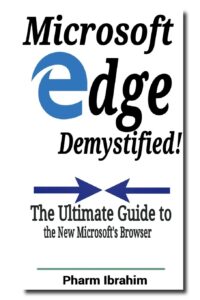 microsoft edge demystified!: the ultimate guide to the new microsoft's browser (newbie to pro!)