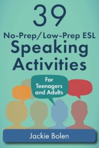 39 no-prep/low-prep esl speaking activities: for teenagers and adults (teaching esl conversation and speaking)