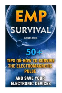 emp survival: 50+ tips on how to survive the electromagnetic pulse and save your electronic devices: (emp survival, emp survival books, emp survival ... shtf survival, how to survive anything)