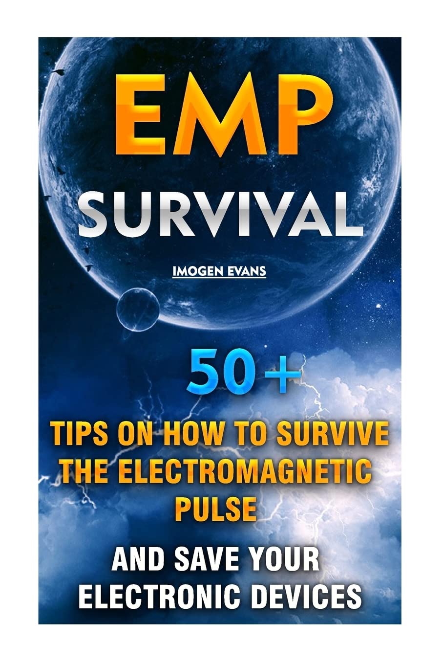 EMP Survival: 50+ Tips on How To Survive The Electromagnetic Pulse And Save Your Electronic Devices: (EMP Survival, EMP Survival books, EMP Survival ... SHTF Survival, How to survive anything)