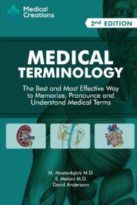 medical terminology: the best and most effective way to memorize, pronounce and understand medical terms: second edition