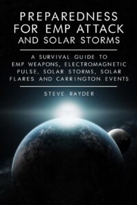 preparedness for emp attack and solar storms: a survival guide to emp weapons, electromagnetic pulse, solar storms, solar flares and carrington events