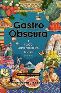 gastro obscura: a food adventurer's guide (atlas obscura)