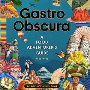 Gastro Obscura: A Food Adventurer's Guide (Atlas Obscura)