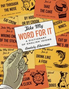 take my word for it: a dictionary of english idioms