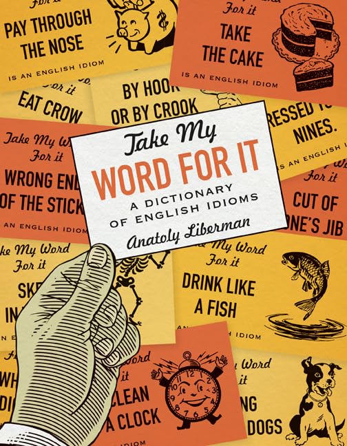 Take My Word for It: A Dictionary of English Idioms