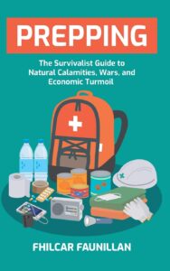 prepping: the survivalist guide to natural calamities, wars and economic turmoil