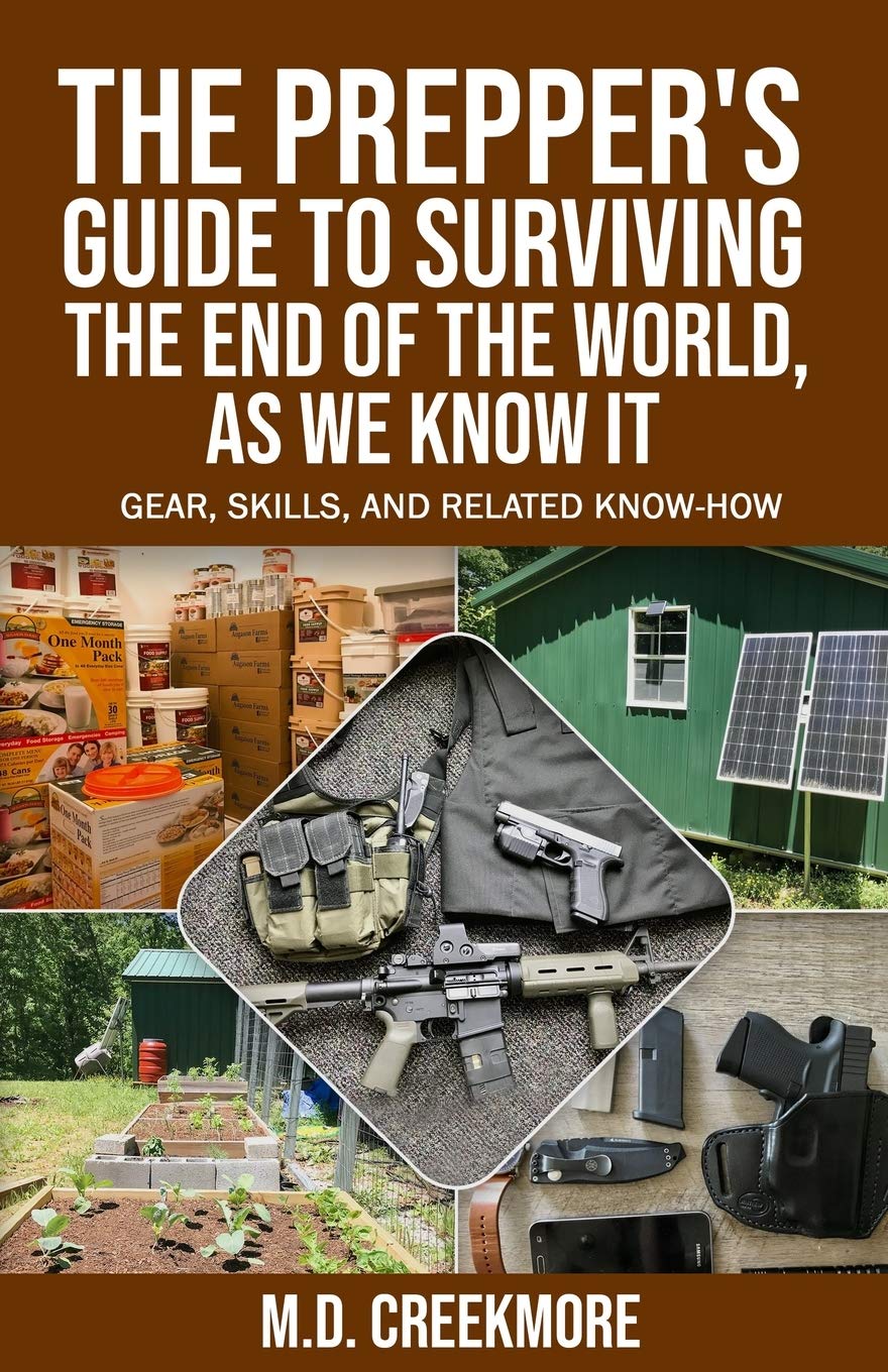 The Prepper's Guide to Surviving the End of the World, as We Know It: Gear, Skills, and Related Know-How