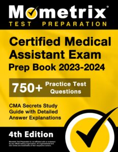 certified medical assistant exam prep book 2023-2024 - 750+ practice test questions, cma secrets study guide with detailed answer explanations: [4th edition]