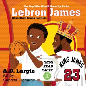 lebron james #23: the boy who would grow up to be: nba basketball player children's book (basketball books for kids)