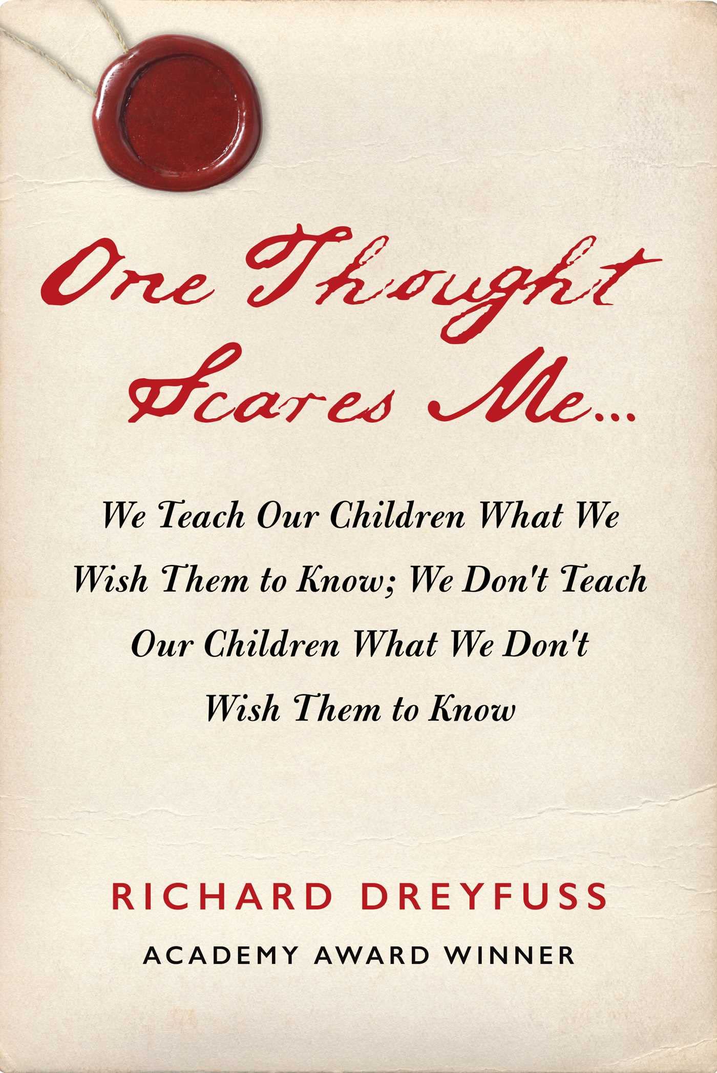 One Thought Scares Me...: We Teach Our Children What We Wish Them to Know; We Don't Teach Our Children What We Don't Wish Them to Know