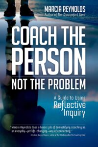 coach the person, not the problem: a guide to using reflective inquiry