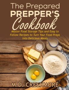 the prepared prepper's cookbook: over 170 pages of food storage tips, and recipes from preppers all over america!