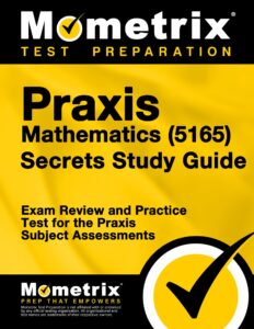 praxis mathematics (5165) secrets study guide: exam review and practice test for the praxis subject assessments (mometrix test preparation)