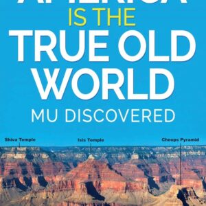 AMERICA IS THE TRUE OLD WORLD: MU DISCOVERED (Volume I of IV)