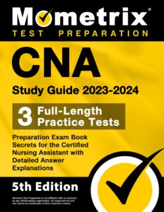 cna study guide 2023-2024 - 3 full-length practice tests, preparation exam book secrets for the certified nursing assistant with detailed answer explanations: [5th edition]