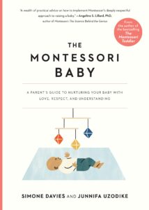 the montessori baby: a parent's guide to nurturing your baby with love, respect, and understanding (the parents' guide to montessori, 2)