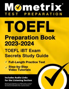 toefl preparation book 2023-2024 - toefl ibt exam secrets study guide, full-length practice test, step-by-step video tutorials: [includes audio links for the listening section]