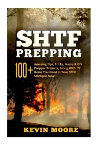 shtf prepping:: 100+ amazing tips, tricks, hacks & diy prepper projects, along with 77 items you need in your sthf stockpile now! (off grid living, ... & disaster preparedness survival guide)