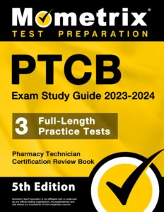 ptcb exam study guide 2023-2024 - 3 full-length practice tests, pharmacy technician certification secrets review book: [5th edition]