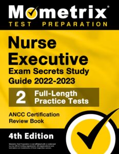 nurse executive exam secrets study guide 2022-2023 - ancc certification review book, 2 full-length practice tests, detailed answer explanations: [4th edition]