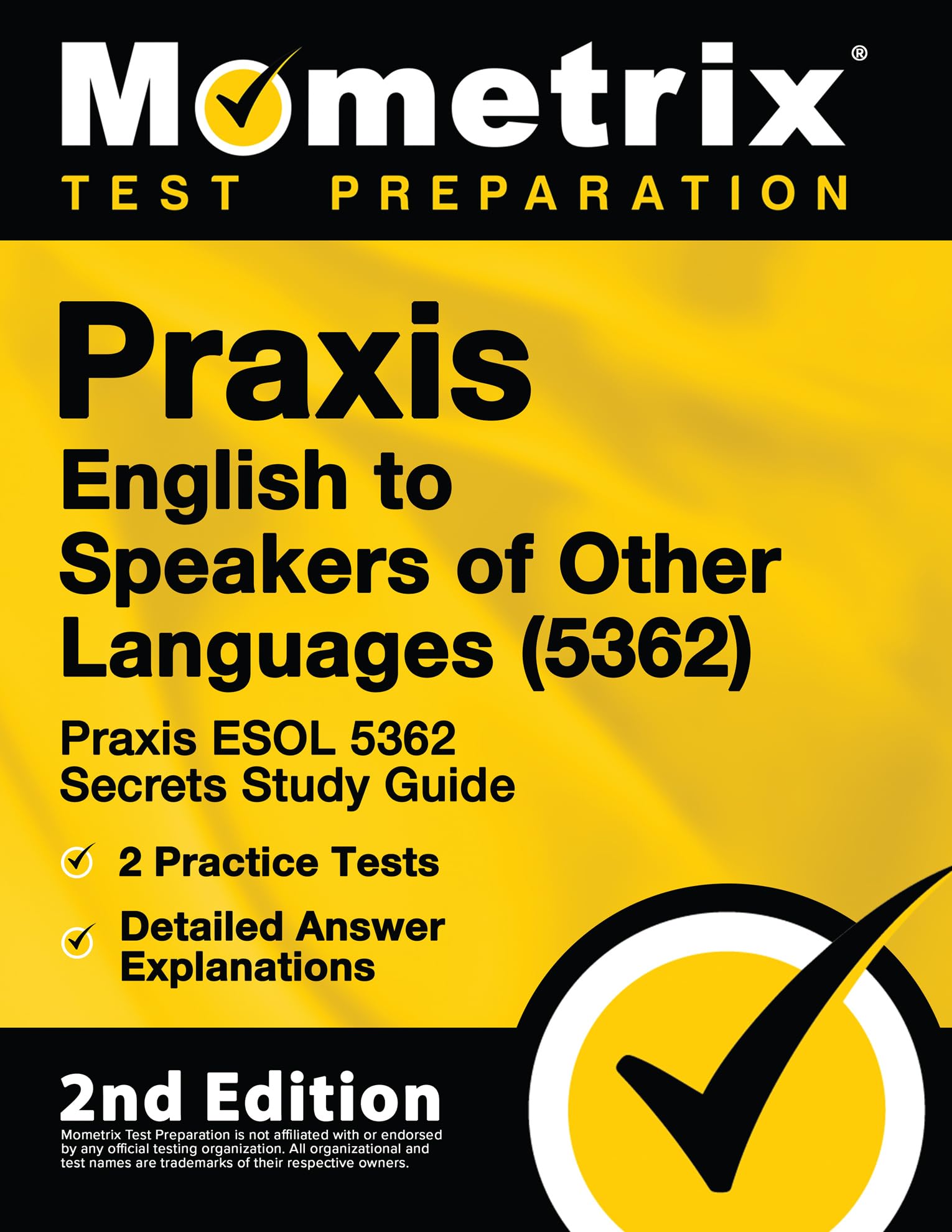 Praxis English to Speakers of Other Languages (5362) - Praxis ESOL 5362 Secrets Study Guide, 2 Practice Tests, Detailed Answer Explanations: [2nd Edition]