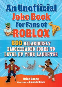 an unofficial joke book for fans of roblox: 800 hilariously blockheaded jokes to level up your laughter