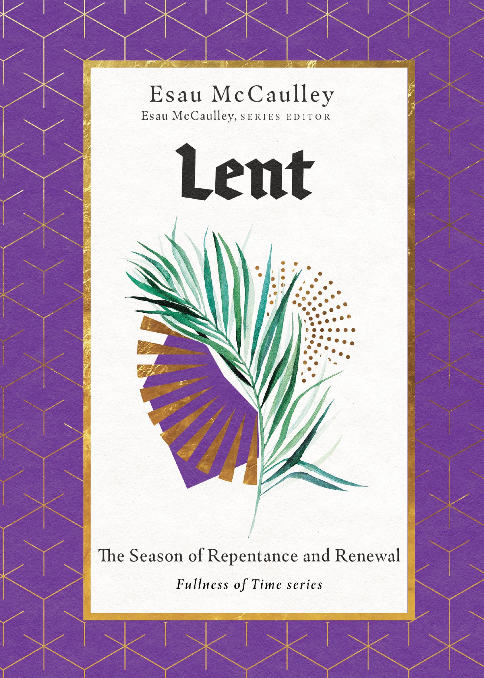 Lent: The Season of Repentance and Renewal (Fullness of Time)