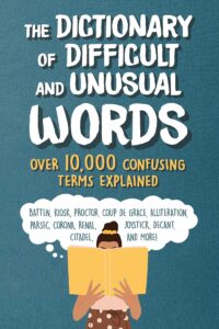 the dictionary of difficult and unusual words: over 10,000 confusing terms explained