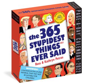 365 stupidest things ever said page-a-day calendar 2022: a daily dose of hilarious moments courtesy of entertainers, athletes, business leaders, and politicians