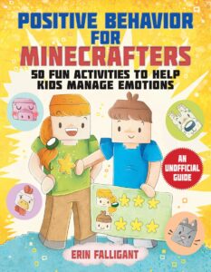 positive behavior for minecrafters: 50 fun activities to help kids manage emotions