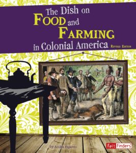 the dish on food and farming in colonial america (life in the american colonies)