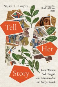 tell her story: how women led, taught, and ministered in the early church