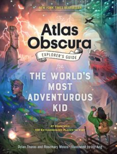 the atlas obscura explorer’s guide for the world’s most adventurous kid