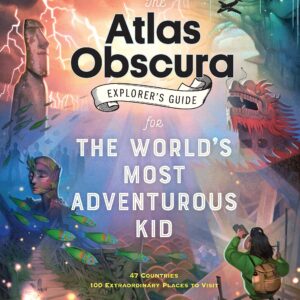 The Atlas Obscura Explorer’s Guide for the World’s Most Adventurous Kid