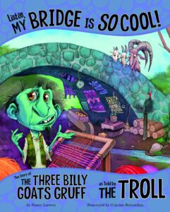 listen, my bridge is so cool!: the story of the three billy goats gruff as told by the troll (the other side of the story)