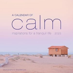 a calendar of calm wall calendar 2023: inspirations for a tranquil life