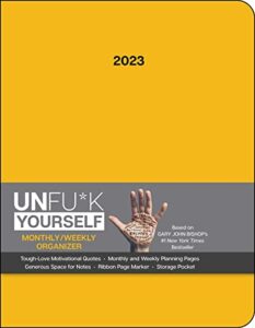 unfu*k yourself 12-month 2023 monthly/weekly planner calendar: get out of your head and into your life